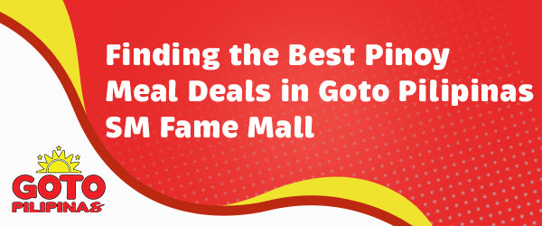 Best Pinoy Meal Deals | Goto Pilipinas SM Fame Mall